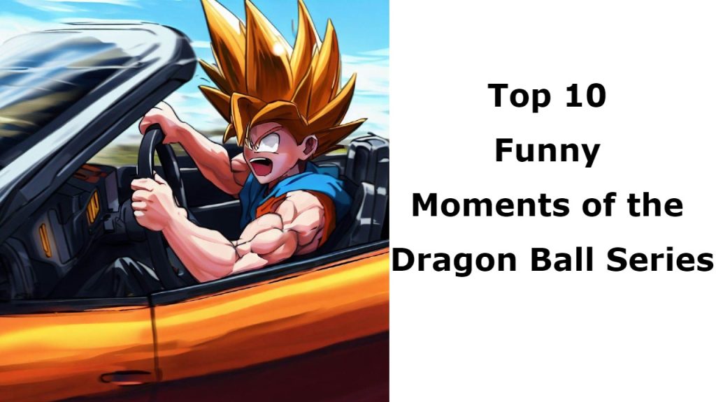 Top 10 Funny Moments of the Dragon Ball Series - Dragon Ball Z Merch